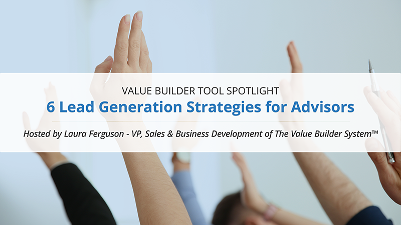 6 Lead Generation Strategies for Professional Advisors | The Value Builder System™